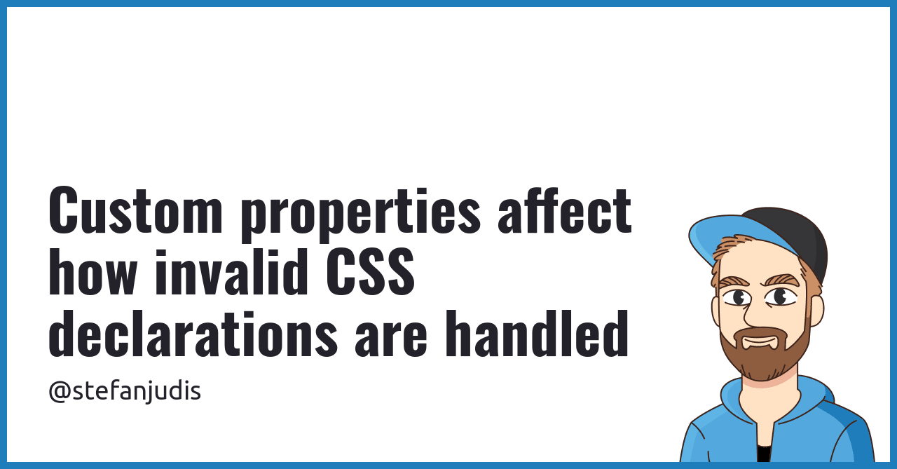 Custom properties affect how invalid CSS declarations are handled | Stefan Judis Web Development